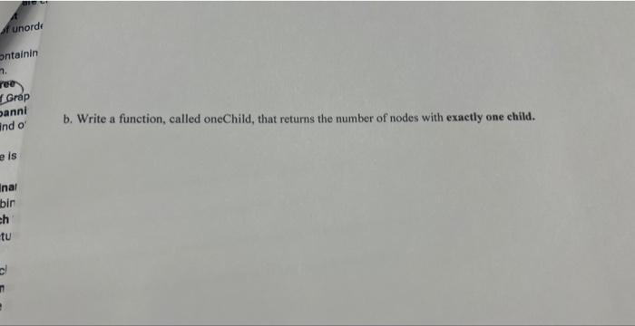 Solved b. Write a function, called oneChild, that returns | Chegg.com Solved b. Write a function, called oneChild, that returns | Chegg.com