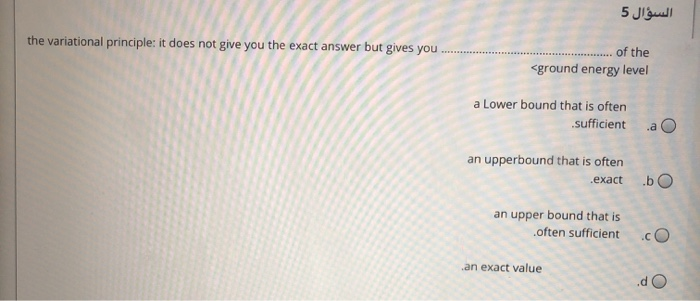 Solved السؤال 5 the variational principle: it does not give | Chegg.com