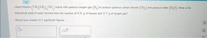 Solved Liquid hexane (CH, (CH), CH,) reacts with gaseous | Chegg.com