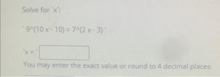 Solved Solve for : 9^(10 x - 10) = 7^(2x-3) x = You may | Chegg.com