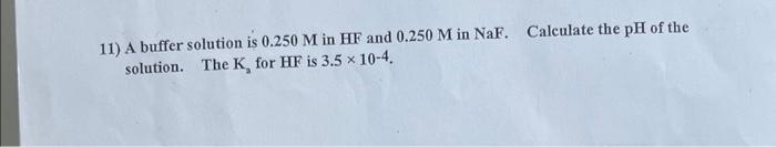 Solved 11) A buffer solution is 0.250M in HF and 0.250M in | Chegg.com