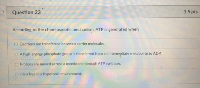 Solved Question 23 1.5 pts According to the chemiosmotic | Chegg.com