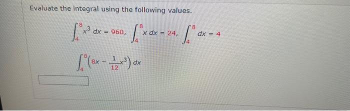 Solved Evaluate the integral using the following values. | Chegg.com