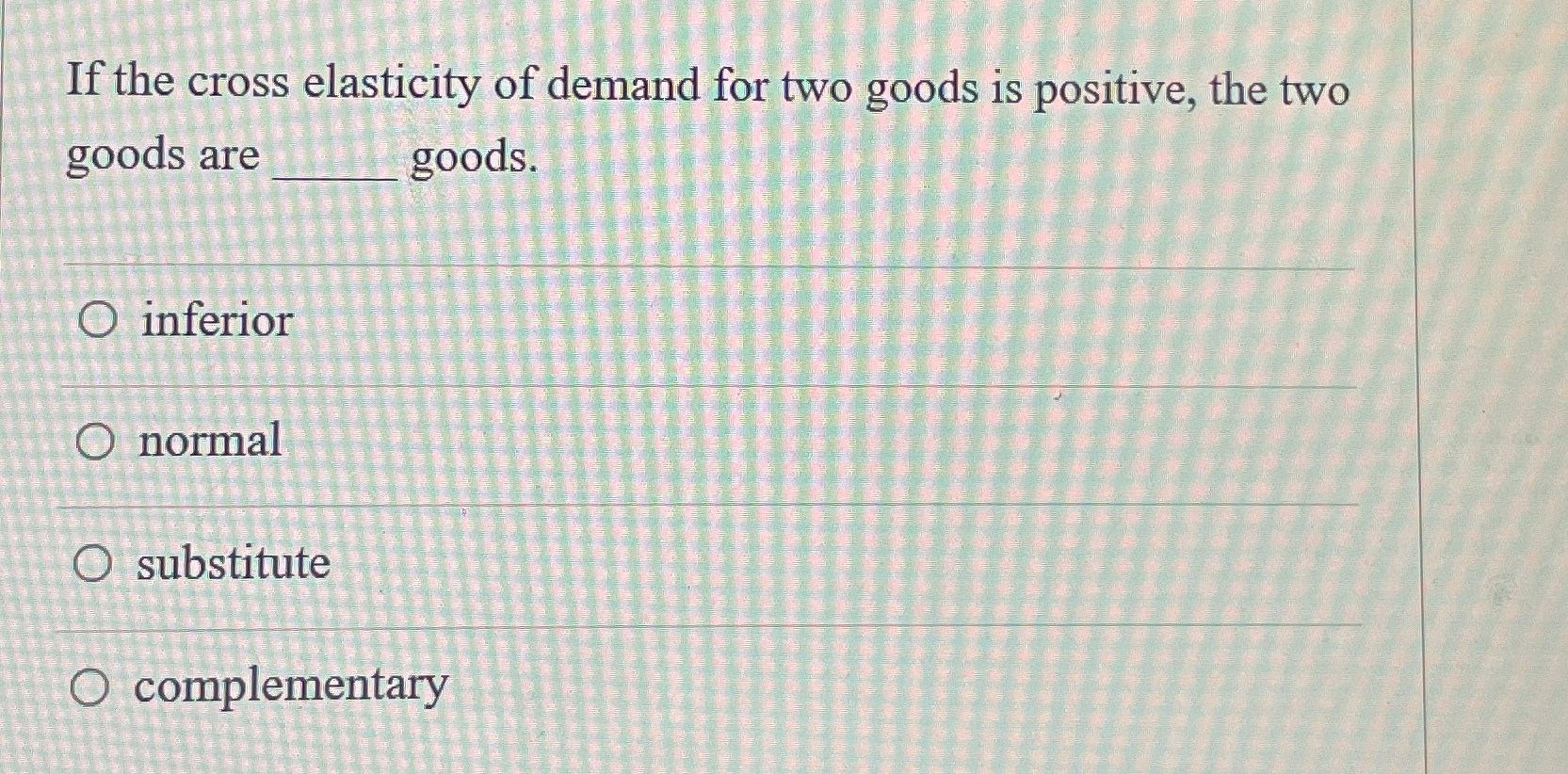 Solved If the cross elasticity of demand for two goods is | Chegg.com