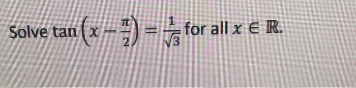 Solved Solve tan x − ²) = for all x € R. 2 | Chegg.com