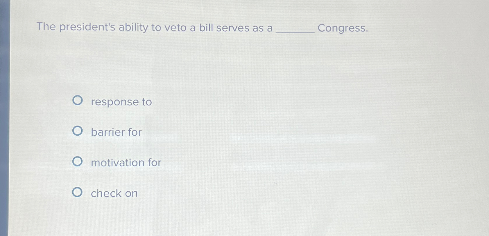 Solved The president's ability to veto a bill serves as a | Chegg.com