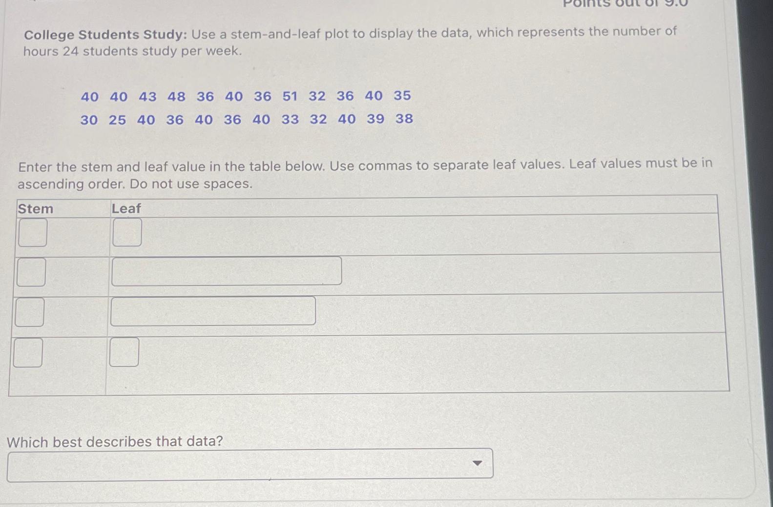 Solved College Students Study: Use a stem-and-leaf plot to | Chegg.com
