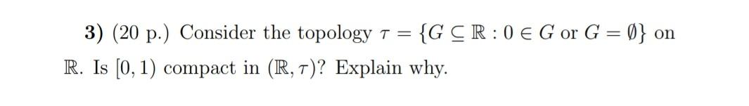 Solved 3) (20 p.) Consider the topology τ={G⊆R:0∈G or G=∅} | Chegg.com
