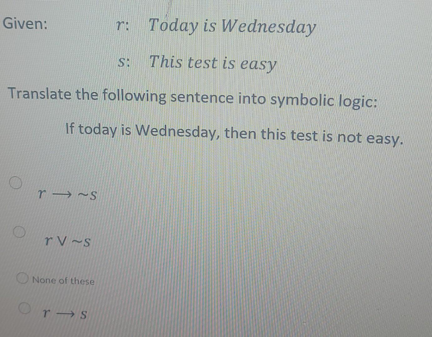 Solved Given: r: Today is Wednesday s: This test is easy | Chegg.com