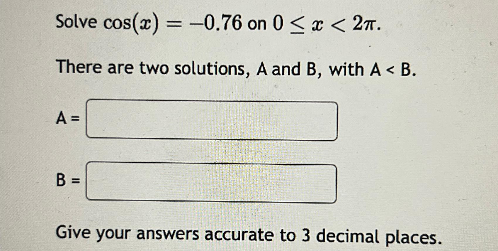 Solved Solve cos(x)=-0.76 ﻿on 0≤x