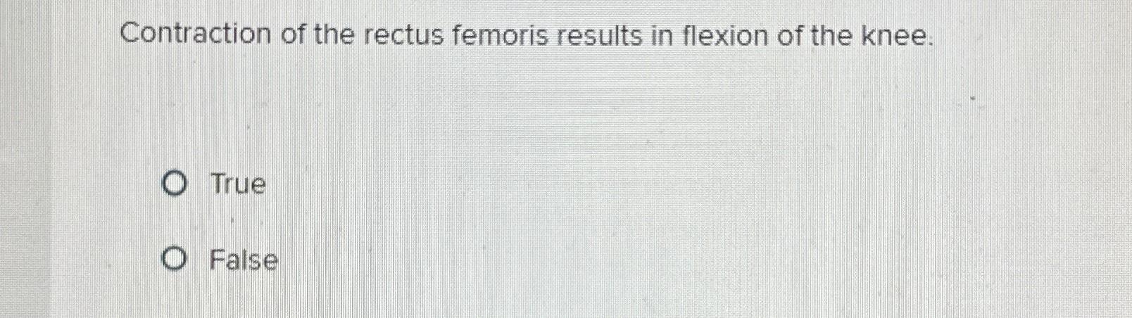 Solved Contraction of the rectus femoris results in flexion | Chegg.com