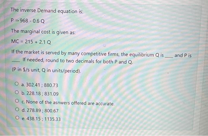 Solved The inverse Demand equation is: P = 968 -0.6 Q The | Chegg.com