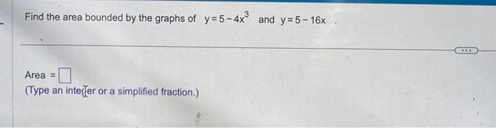 Solved Find the area bounded by the graphs of y=5−4x3 and | Chegg.com