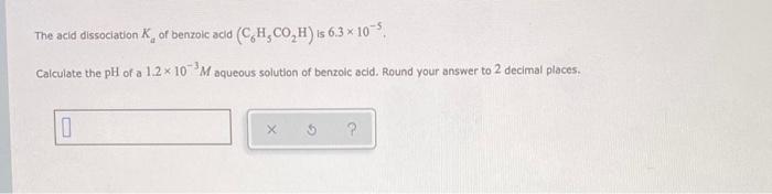 Solved The acid dissociation K, of benzoic acid (CH.CO,H) is | Chegg.com