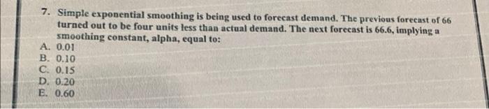Solved 7. Simple exponential smoothing is being used to | Chegg.com
