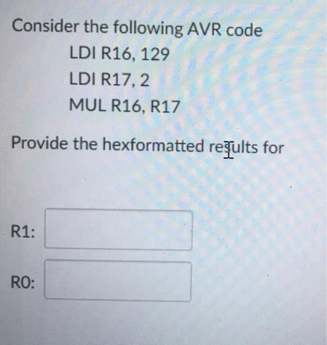 Solved Consider the following AVR code LDI R16, 129 LDI | Chegg.com