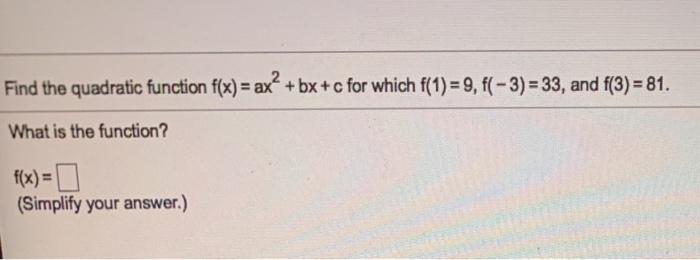 Solved Find the quadratic function f(x) = ax? + bx+c for | Chegg.com