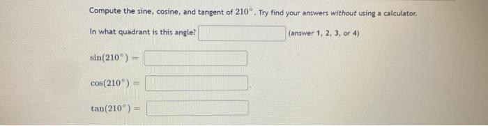 Solved Compute the sine, cosine, and tangent of 210°. Try | Chegg.com
