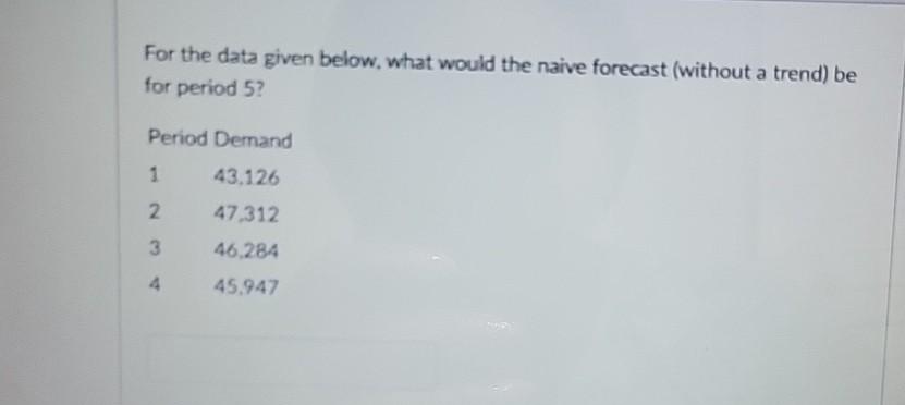 Solved For the data given below, what would the naive | Chegg.com