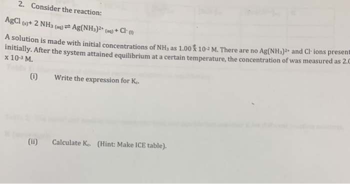 Solved 2. Consider the reaction: AgCl (+ 2 NH3(aq) = | Chegg.com