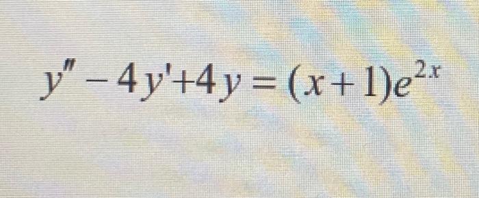 Solved y′′−4y′+4y=(x+1)e2x | Chegg.com