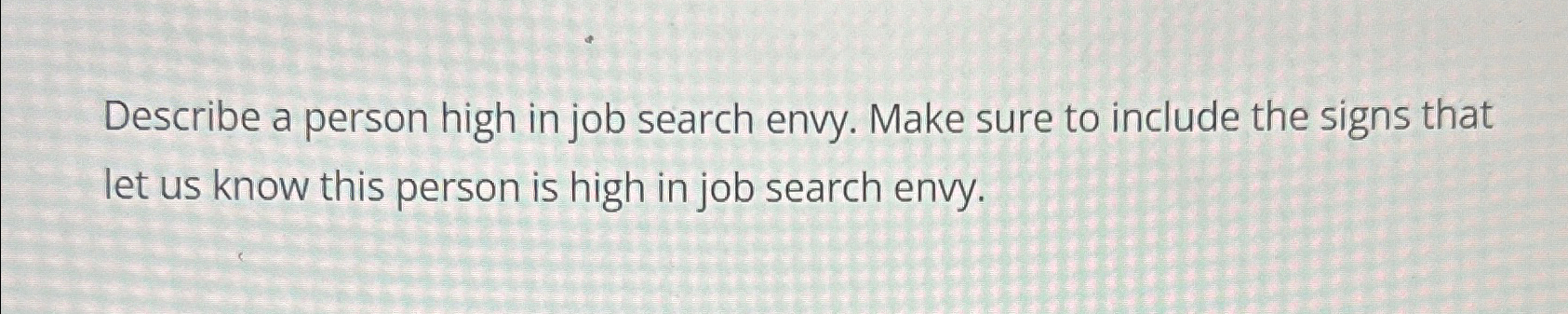 Solved Describe a person high in job search envy. Make sure | Chegg.com