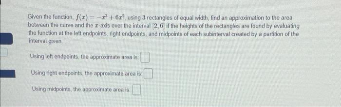 Solved Given the function, f(x)=−x3+6x2, using 3 rectangles | Chegg.com