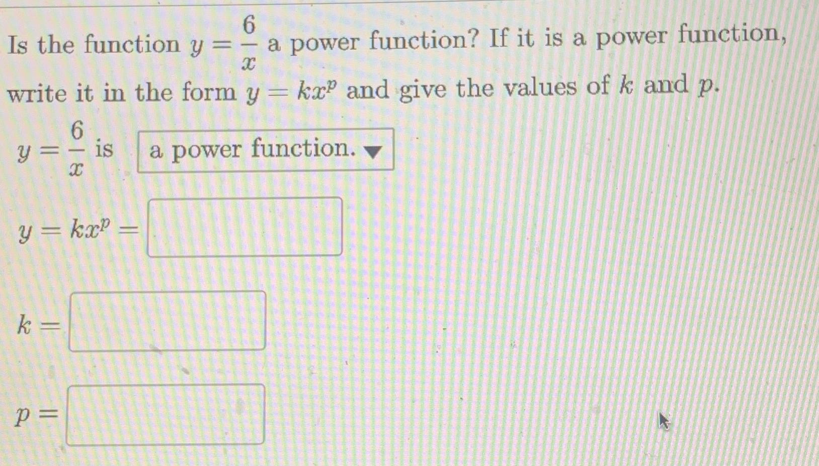 Solved Is the function y=6x ﻿a power function? If it is a | Chegg.com