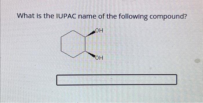 Solved What is the IUPAC name of the following compound? | Chegg.com