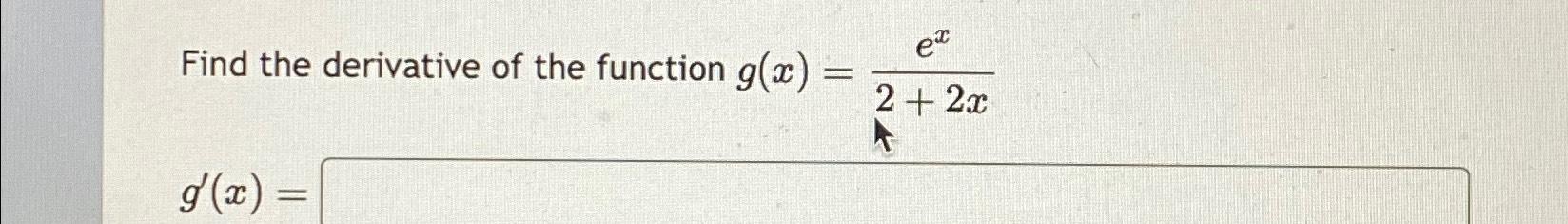 Solved Find the derivative of the function g(x)=ex2+2xg'(x)= | Chegg.com