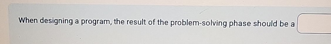 Solved When designing a program, the result of the | Chegg.com