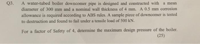 Solved Q3. A water-tubed boiler downcomer pipe is designed | Chegg.com