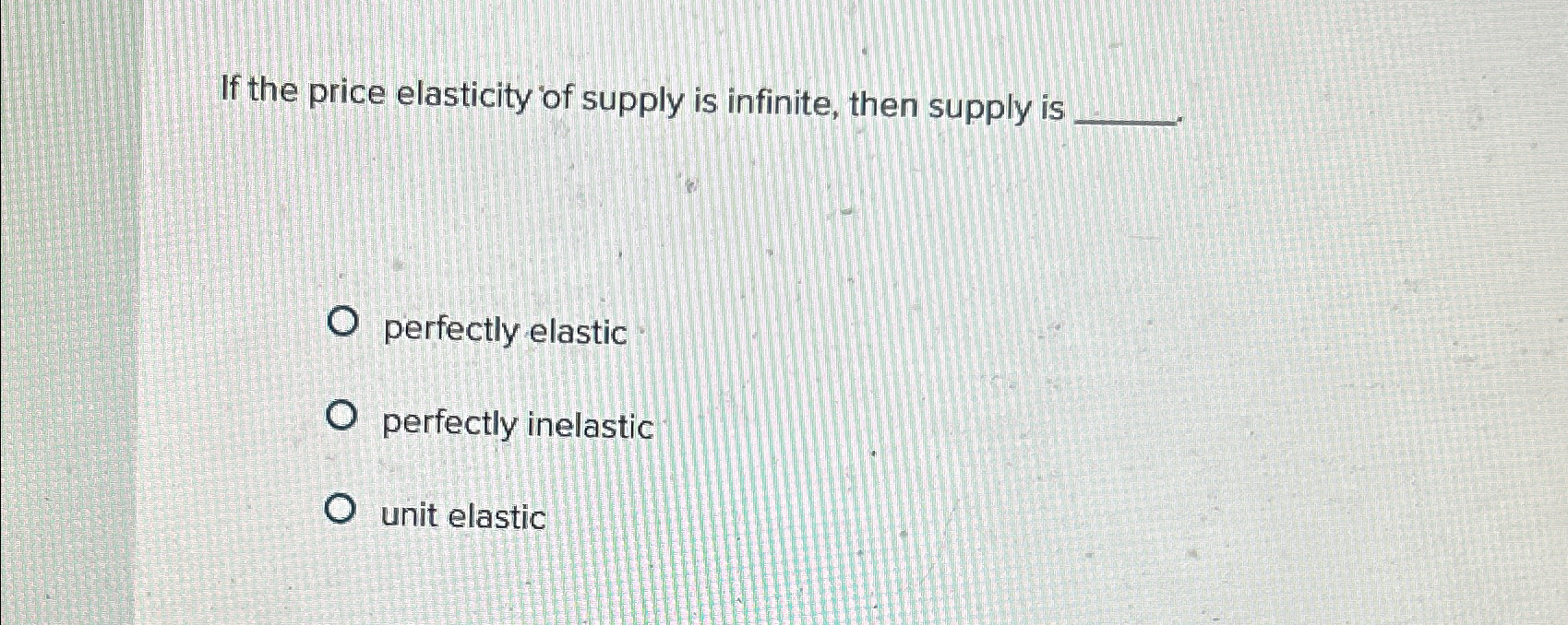 Solved If the price elasticity of supply is infinite, then | Chegg.com