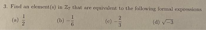 Solved 3. Find an element(s) in Z7 that are equivalent to | Chegg.com