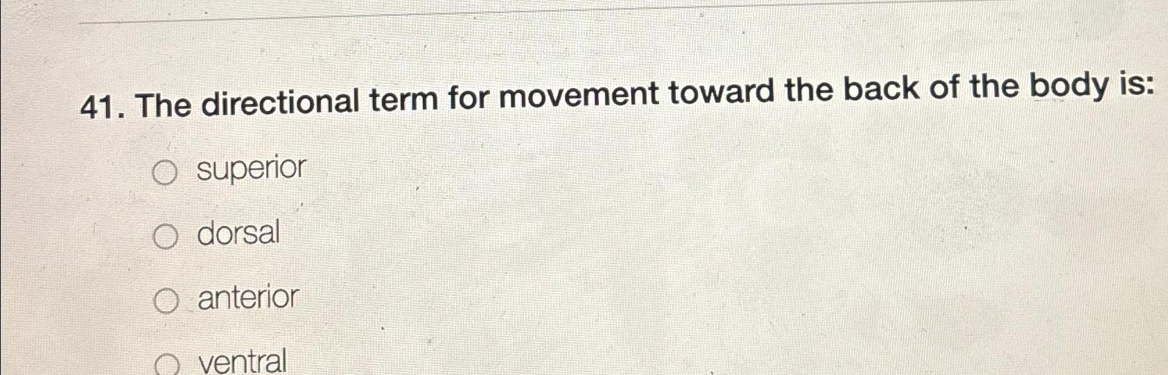 Solved The directional term for movement toward the back of | Chegg.com