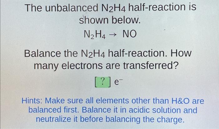 Solved The unbalanced N2H4 half-reaction is shown below. | Chegg.com
