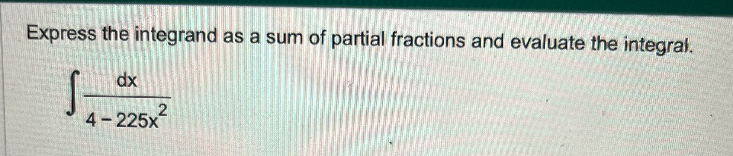 Solved Express the integrand as a sum of partial fractions | Chegg.com