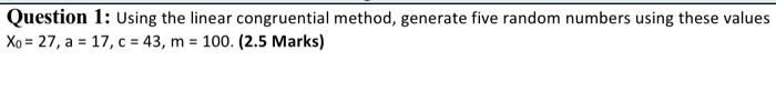 Solved Question 1: Using the linear congruential method, | Chegg.com