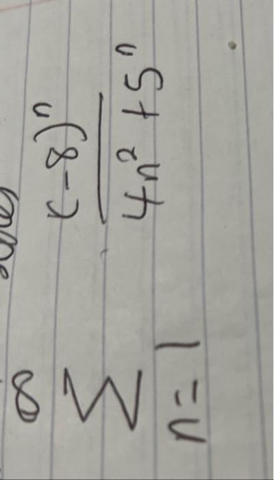 Solved ∑n=1∞4n2+5n(−8)n | Chegg.com