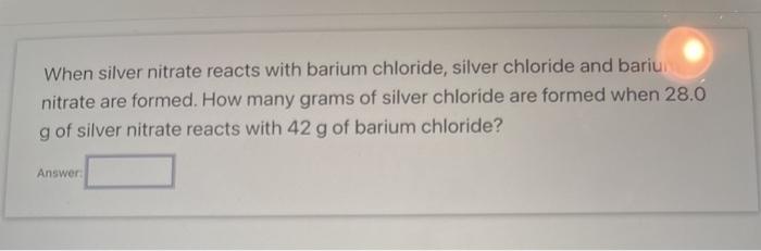 Solved When silver nitrate reacts with barium chloride, | Chegg.com
