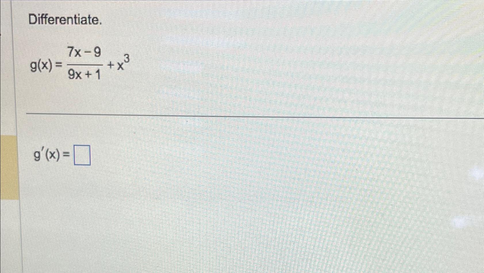 Solved Differentiate.g(x)=7x-99x+1+x3g'(x)= | Chegg.com