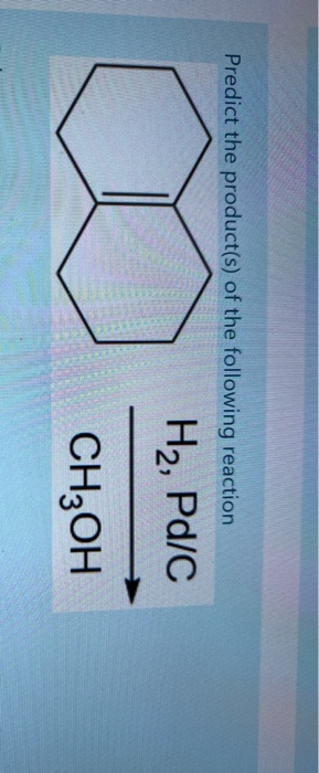 Solved Predict the product(s) of the following reaction H2, | Chegg.com