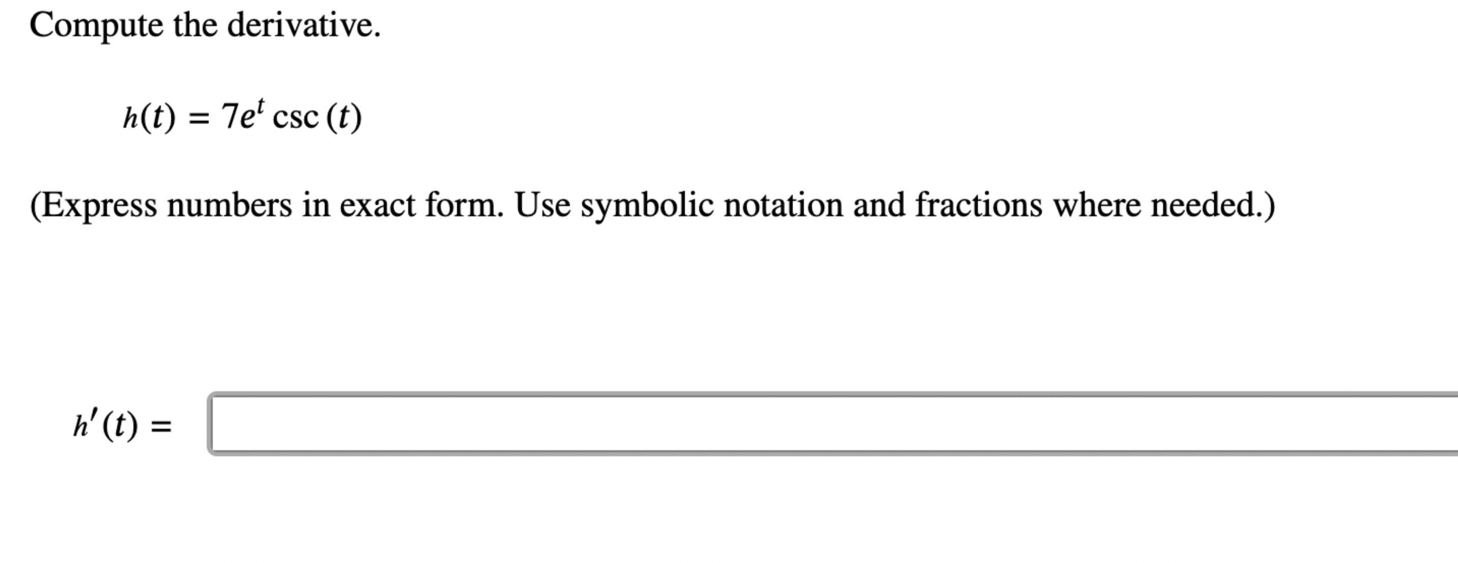Solved Compute the derivative.h(t)=7etcsc(t)(Express numbers | Chegg.com