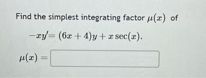 Solved Find the simplest integrating factor μ(x) of | Chegg.com