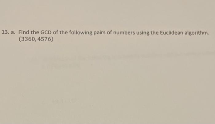 Solved 13. a. Find the GCD of the following pairs of numbers | Chegg.com
