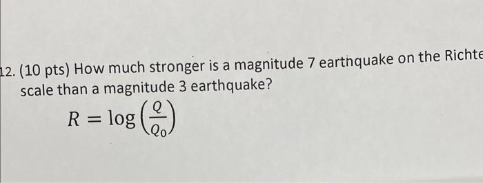 Solved 2. (10 pts) How much stronger is a magnitude 7 | Chegg.com
