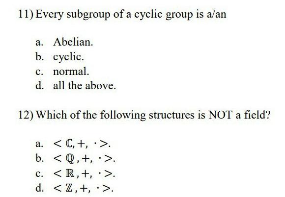 Solved 11) Every subgroup of a cyclic group is a/an a. | Chegg.com