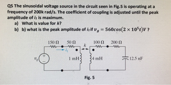 Solved Q5 The sinusoidal voltage source in the circuit seen | Chegg.com