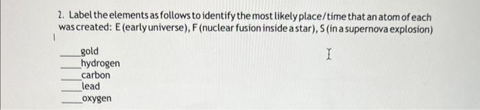 Solved 2. Label the elements as follows to identify the most | Chegg.com