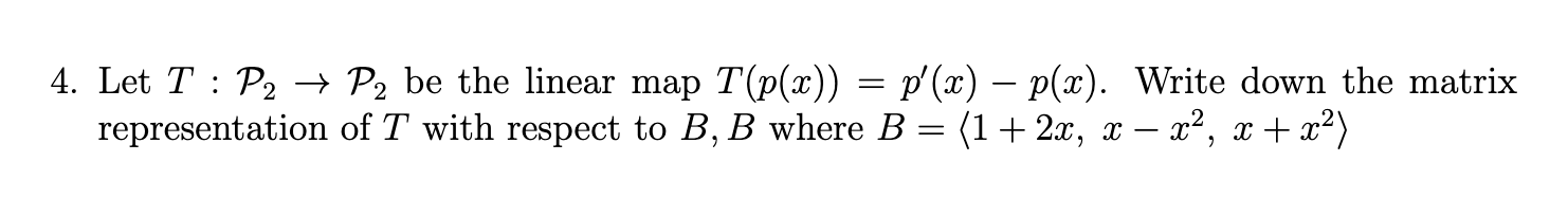 Solved Let T:P2→P2 ﻿be the linear map T(p(x))=p'(x)-p(x). | Chegg.com